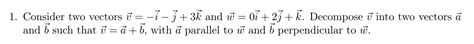 Solved Consider Two Vectors V I J K And W I J Chegg Com