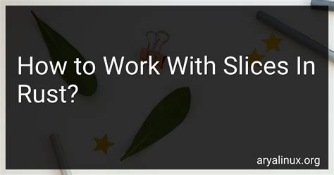 how to work with slices in rust in 2024