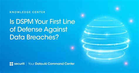 How Dspm Reduces The Risk Of Data Breaches Securiti