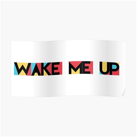 Wake Me Up Poster For Sale By Danairik Redbubble