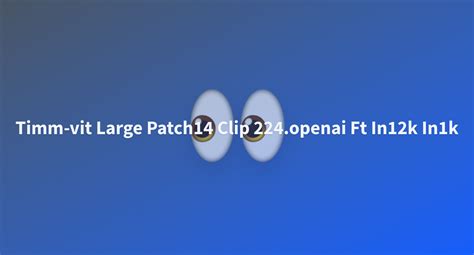 Timm Vit Large Patch Clip Openai Ft In K In K A Hugging Face Space By Billy