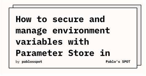 How To Secure And Manage Environment Variables With Parameter Store In Aws Pablos Spot