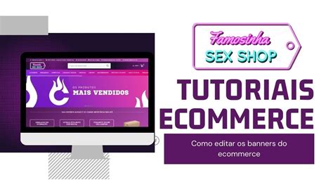 Tutoriais Ecommerce Famosinha Como Editar Os Banners Do Ecommerce Famosinha Sex Shop Youtube