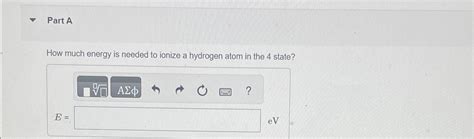 Solved Part Ahow Much Energy Is Needed To Ionize A Hydrogen
