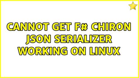 Cannot Get F Chiron Json Serializer Working On Linux 2 Solutions Youtube