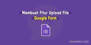 Cara Membuat Fitur Upload File Di Google Form Terbaru Soalmedia