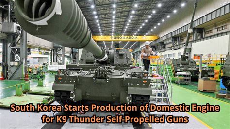 South Korea Starts Production Of Domestic Engine For K9 Thunder Self