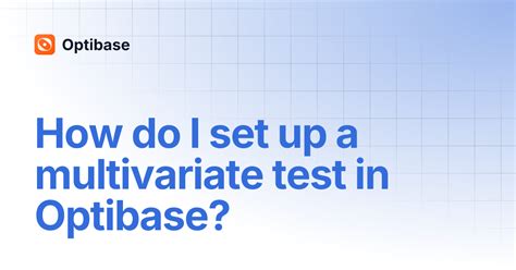How Do I Set Up A Multivariate Test In Optibase Optibase