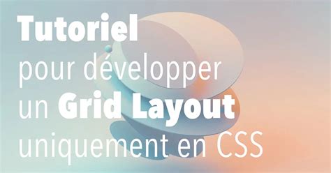 Tuto Pour Créer Une Grille Uniquement En Css Sans Javascript