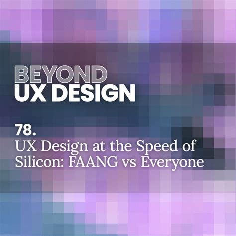 78 Ux Design At The Speed Of Silicon Faang Vs Everyone Else Beyond Ux Design