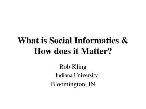 Ppt What Is Social Informatics And How Does It Matter Powerpoint