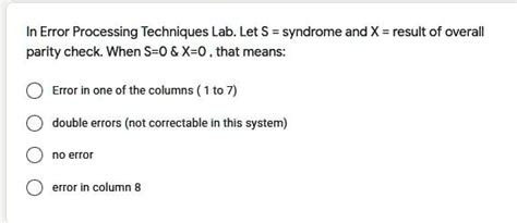 In Error Processing Techniques Lab Let S Syndrome And X Result Of Overall Parity Check