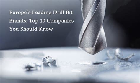 Europes Leading Drill Bit Brands Top 10 Companies You Should Know