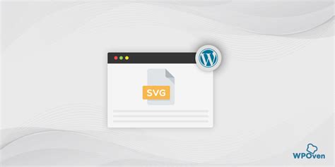 How To Upload SVG Files To WordPress Website Safely