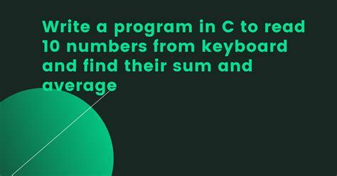 Write A Program In C To Read 10 Numbers From Keyboard And Find Their
