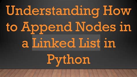 Understanding How To Append Nodes In A Linked List In Python Youtube