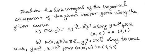 Solved Evalute The Line Integral Of The Tangential Component Solved Evalute The Line Integral Of The Tangential Component