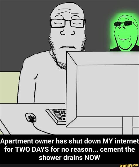Apartment Owner Has Shut Down My Internet For Two Days For No Reason Cement The Shower Drains