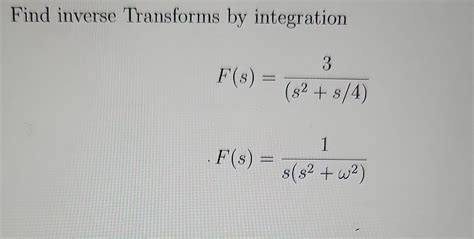 Solved Find Inverse Transforms By Integration F S S2 S 4 3