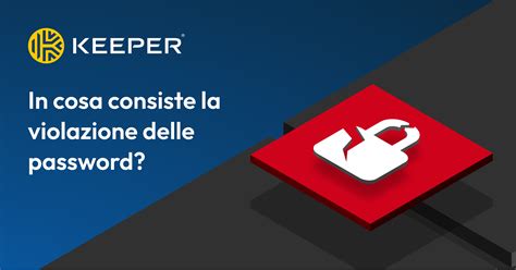 In Cosa Consiste La Violazione Delle Password Keeper Security