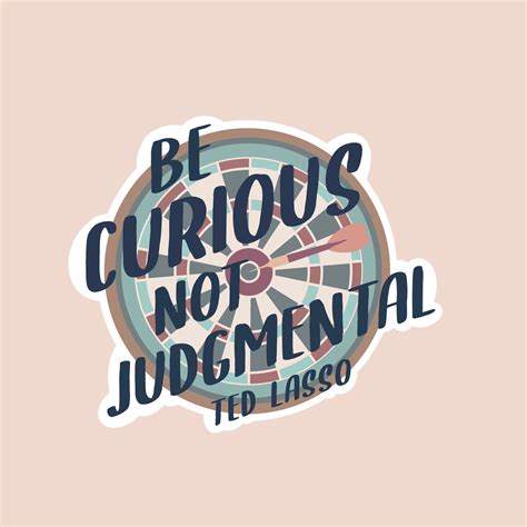 Ted Lasso Be Curious Not Judgmental Sticker Ted Lasso Quote Etsy