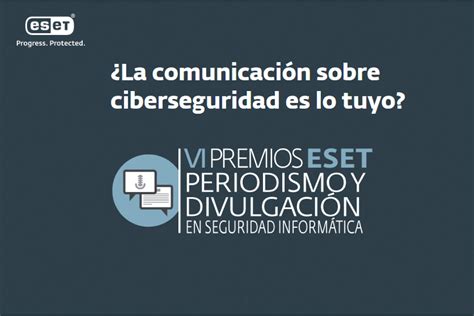 Convocados Los Vi Premios Eset Al Periodismo Y Divulgación En Seguridad Informática 2022
