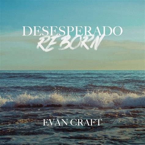 Evan Craft Desesperado Reborn Ep Lyrics And Tracklist Genius