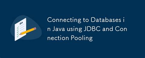 connecting to databases in java using jdbc and connection pooling javatutorial php cn