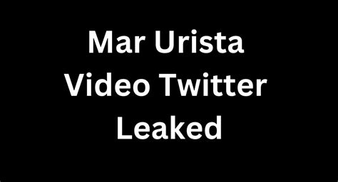 What Is Mar Urista Video Twitter Leaked