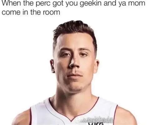 When The Perc Got You Geekin And Ya Mom Come In The Room Ifunny