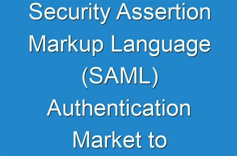 Security Assertion Markup Language Saml Authentication Market To
