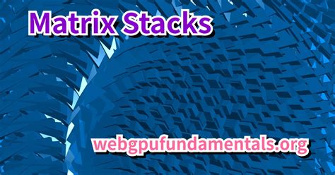 Webgpu Matrix Stacks