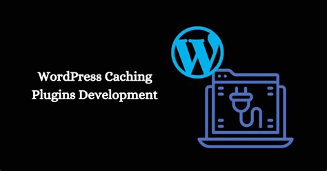 Wordpress Caching Plugins Development Code Canel