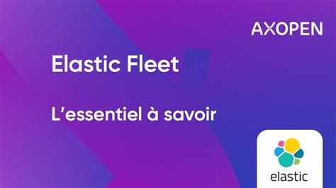 Elastic Fleet L Essentiel à Savoir