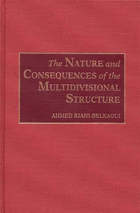The Nature And Consequences Of The Multidivisional Structure Ahmed