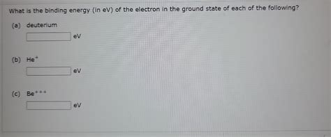 Solved What Is The Binding Energy In Ev Of The Electron