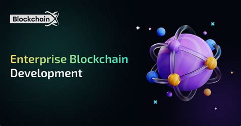 Enterprise Blockchain Development Empowering Business Through Secured Access