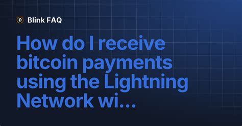 How Do I Receive Bitcoin Payments Using The Lightning Network With Blink Blink Faq
