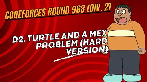 D2 Turtle And A Mex Problem Hard Version Codeforces Round 968