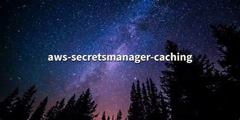 Aws Secretsmanager Caching 113 Client Side Aws Secrets Manager