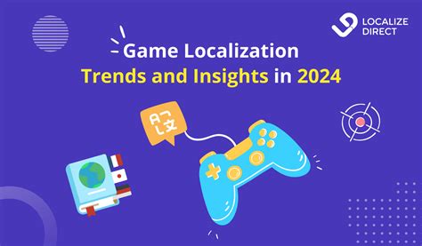 Video Game Localization Trends And Insights For 2024 Choosing The Best