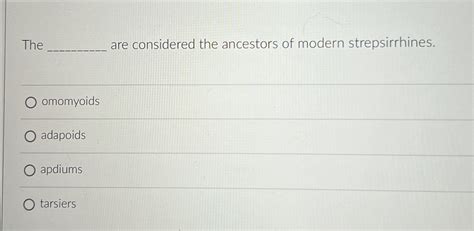 Solved The ﻿are Considered The Ancestors Of Modern