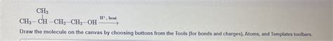 Solved Ch3 Ch Ch2 Ch2 Oh→ch3 ﻿heatdraw The Molecule On The