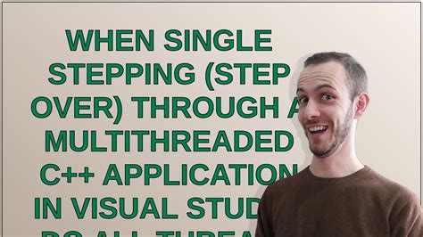 When Single Stepping Step Over Through A Multithreaded C