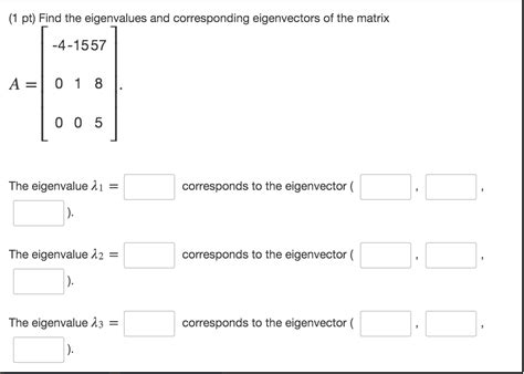 solved find the eigenvalues and corresponding eigenvectors