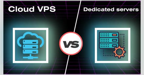 Cloud Vps Vs Dedicated Servers Making The Right Choice For Businesses