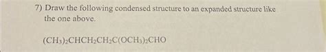 Solved Draw The Following Condensed Structure To An Expanded