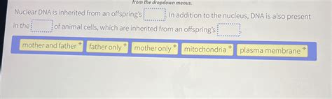 Solved From The Dropdown Menusnuclear Dna Is Inherited From