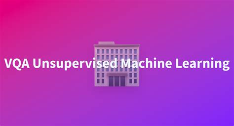 Vqa Unsupervised Machine Learning A Hugging Face Space By Louiecerv