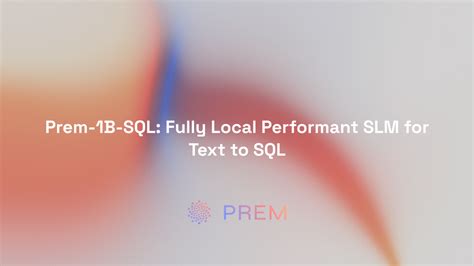 Prem 1b Sql Fully Local Performant Slm For Text To Sql
